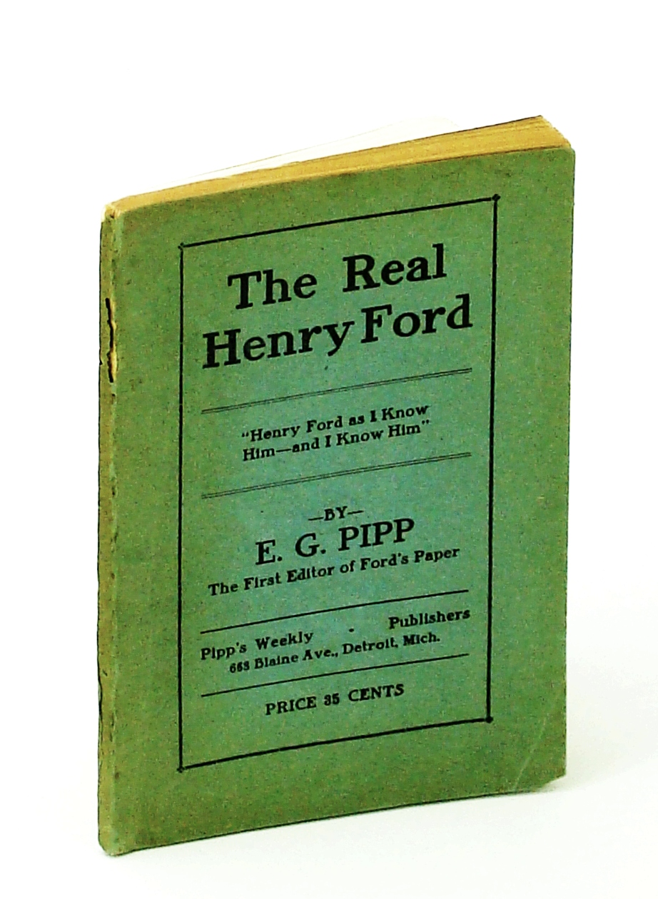 The Real Henry Ford: "Henry Ford as I Know Him - And I Know Him"