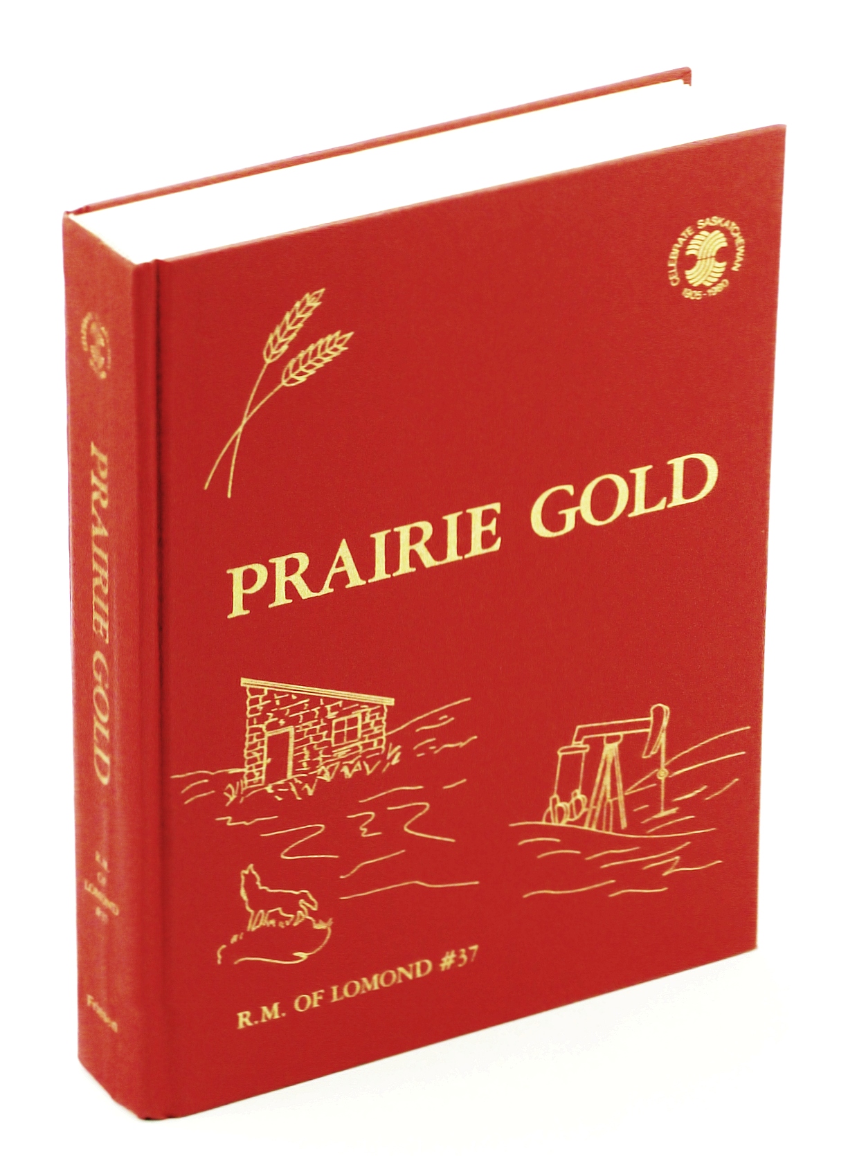 Prairie Gold - R.M. of Lomond #37 [Saskatchewan Local History]