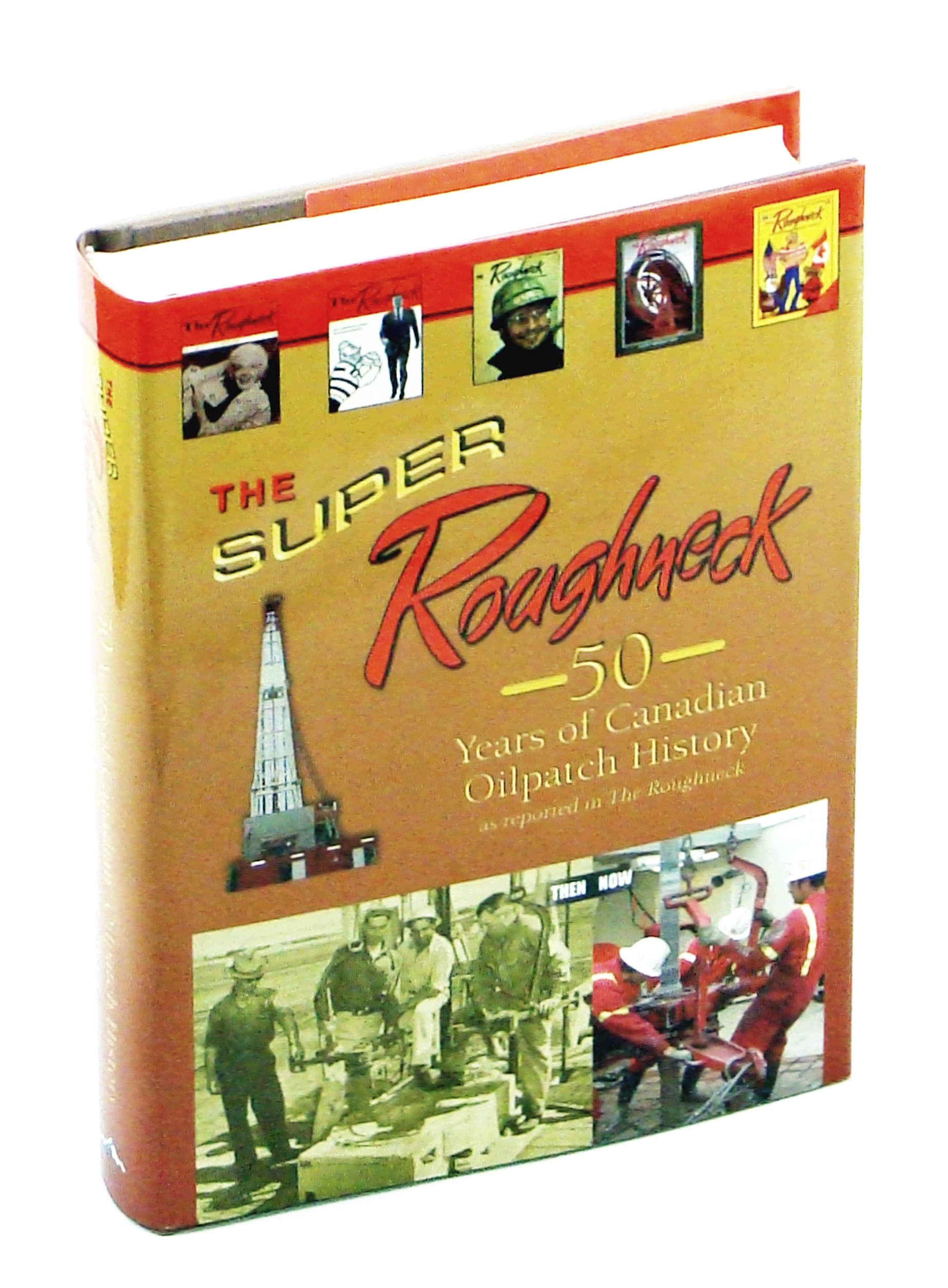 The Super Roughneck - 50 Years of Canadian Oilpatch History As Reported ...