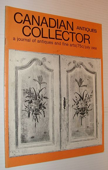Canadian Antiques Collector Magazine, July 1968, Volume 3, Number 7 ...